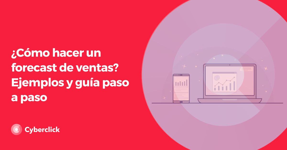 ¿Cómo hacer un forecast de ventas? Ejemplos y guía paso a paso